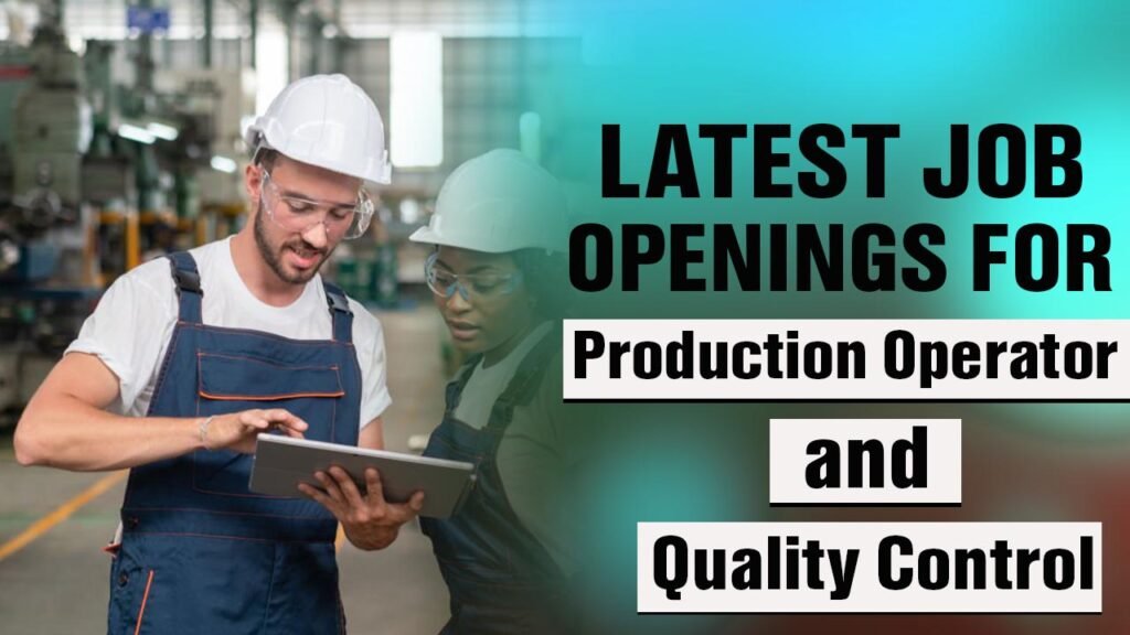 Hiring Production Operators And Quality Control Specialists - Latest ...